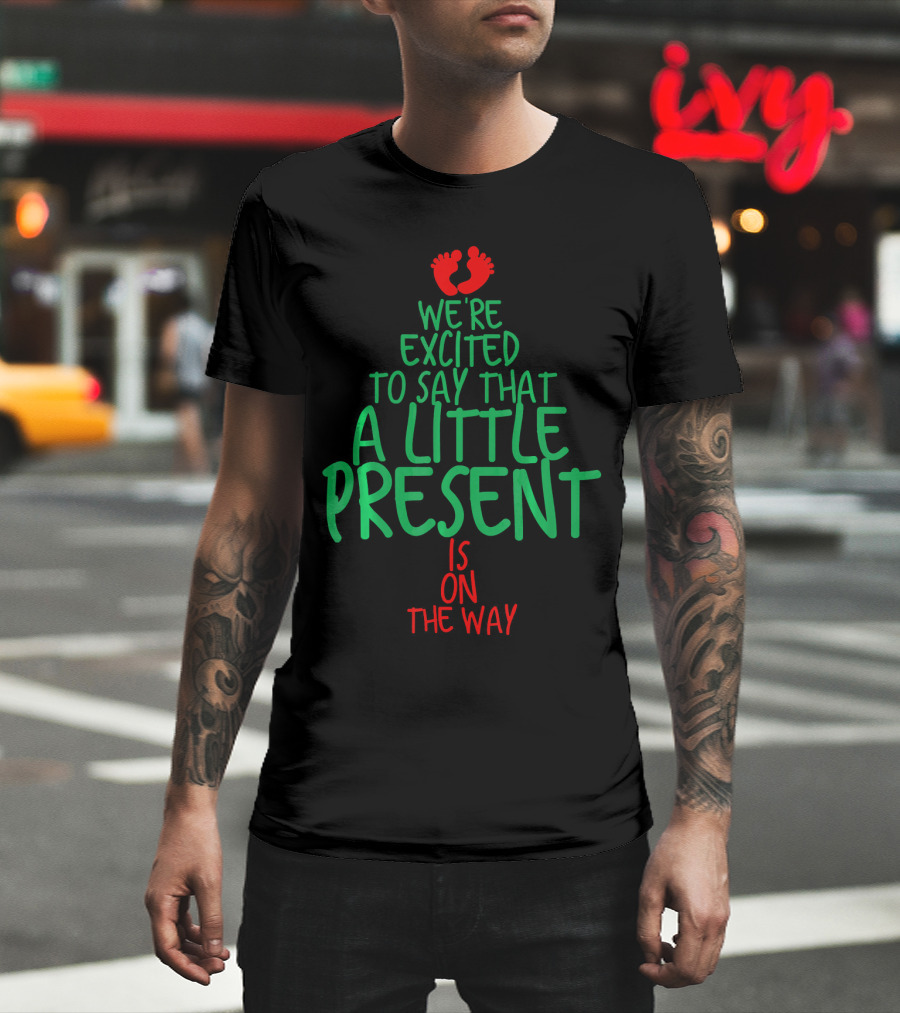 We're Excited To Say That A Little Present Is On The Way T-Shirt