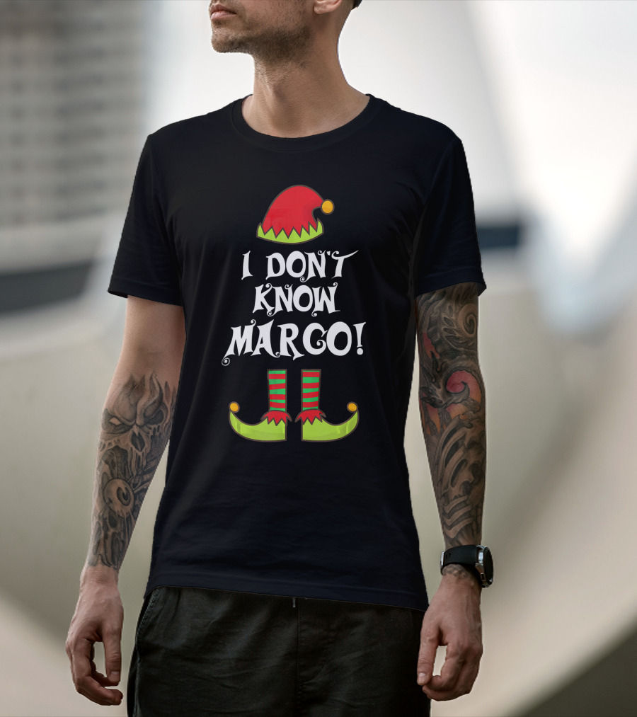 I Don't Know Margo Elf Hat And Shoes Holiday Humor T-Shirt