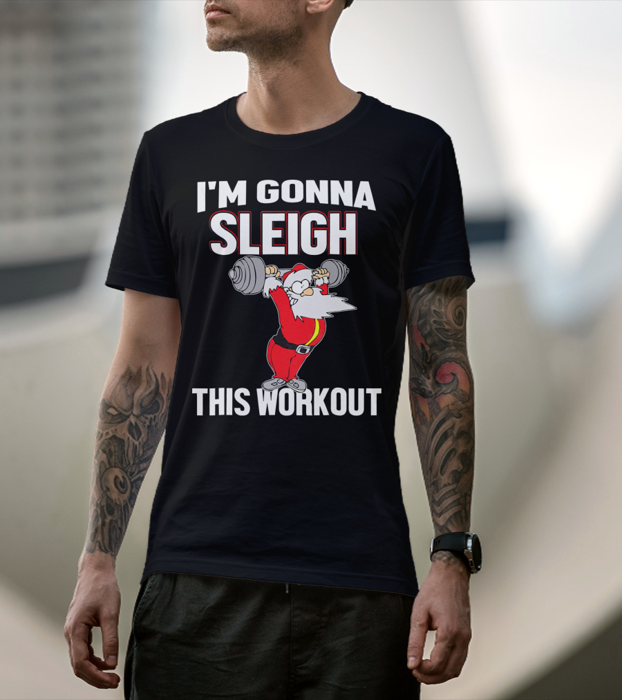 I'm Gonna Sleigh This Workout Santa Lifting Weights T-Shirt