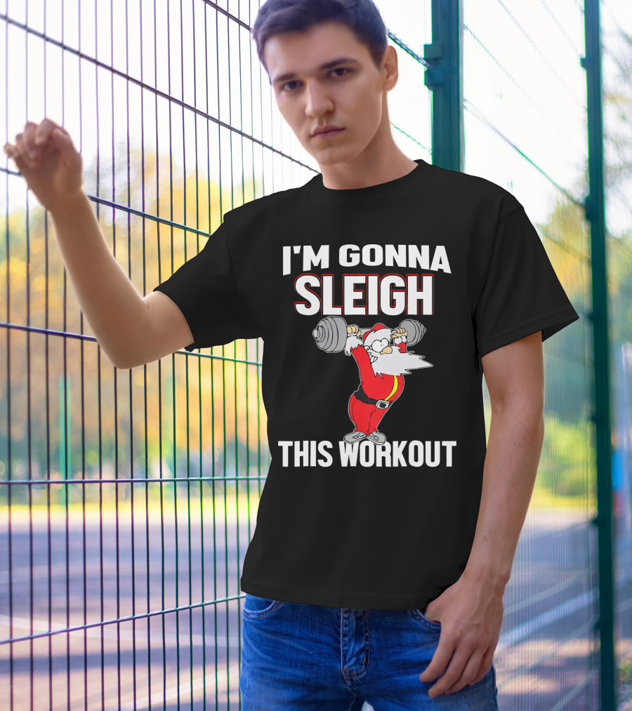 I'm Gonna Sleigh This Workout Santa Lifting Weights T-Shirt
