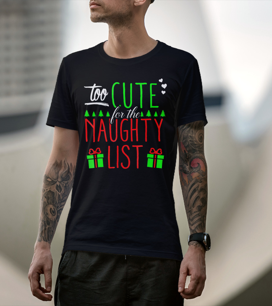 Too Cute For The Naughty List Christmas Santa Hearts Gifts Trees T-Shirt