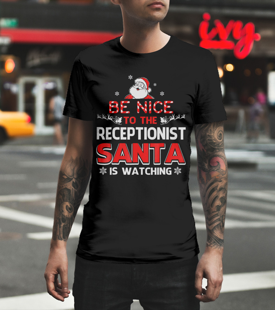 Be Nice To The Receptionist Santa Is Watching T-Shirt