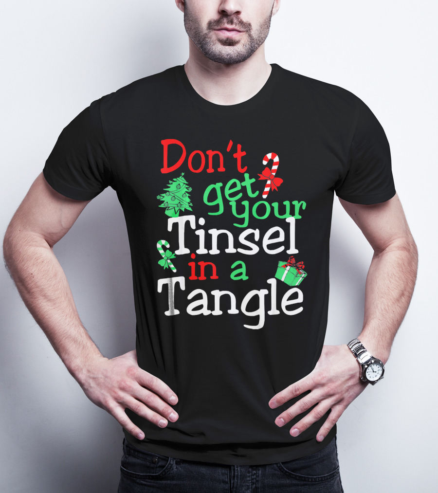 Don't Get Your Tinsel In A Tangle Christmas Tree Candy Cane Gift T-Shirt