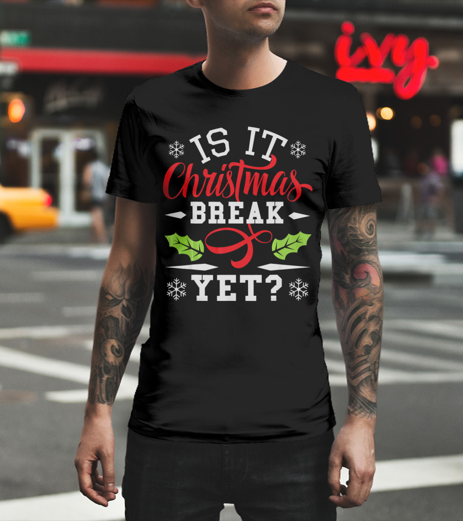 Is It Christmas Break Yet? Snowflakes And Holly T-Shirt