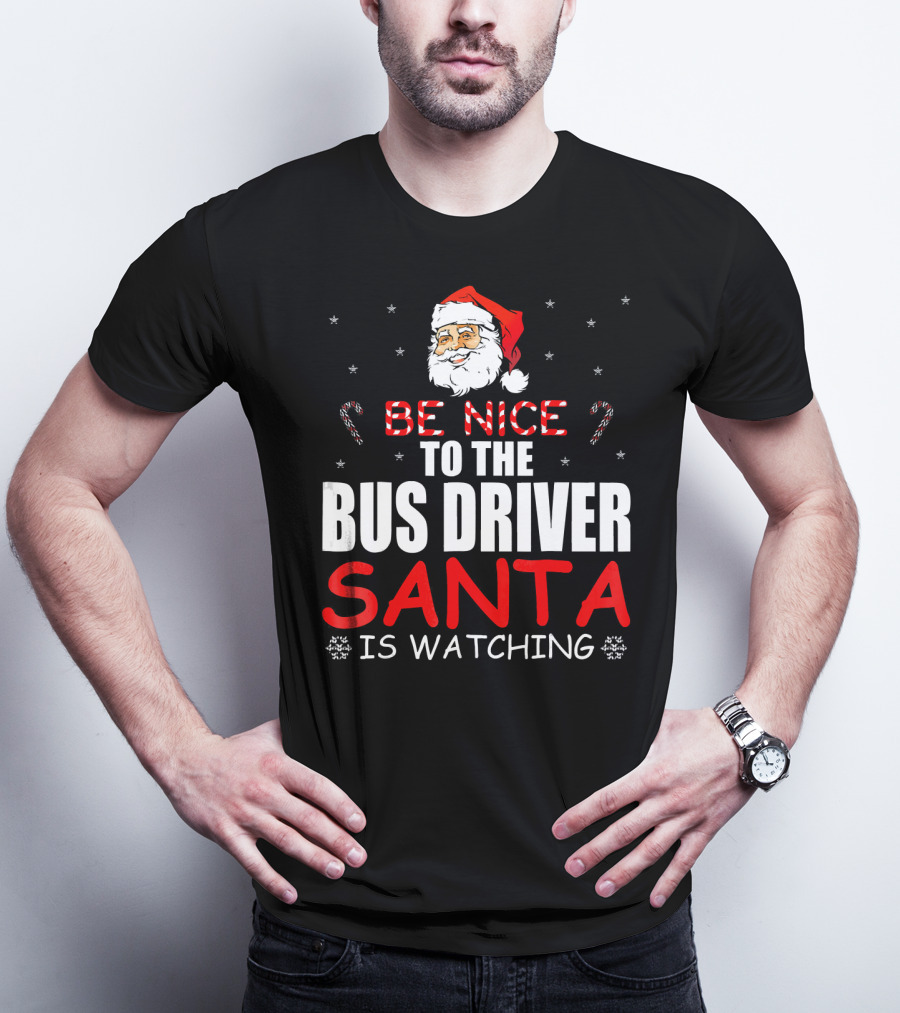 Be Nice To The Bus Driver Santa Is Watching T-Shirt