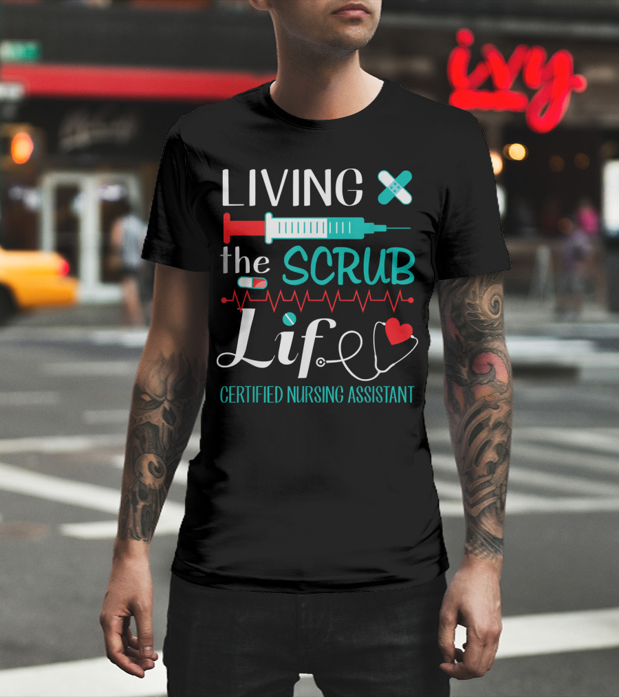 Living The Scrub Life Certified Nursing Assistant T-Shirt