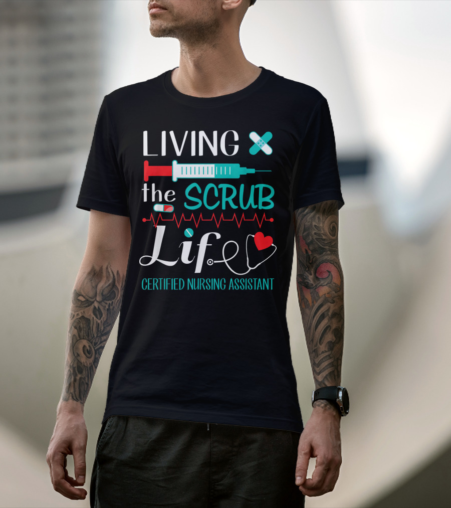 Living The Scrub Life Certified Nursing Assistant T-Shirt