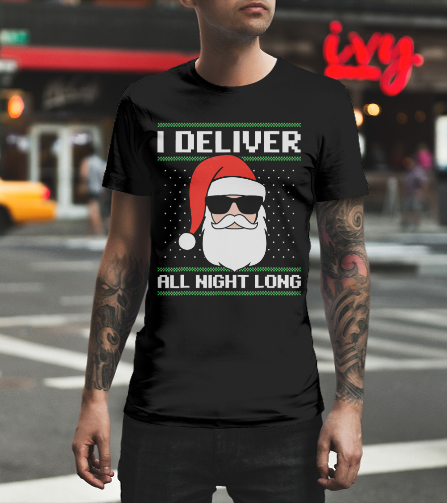 I Deliver All Night Long Ugly Christmas Santa T-Shirt