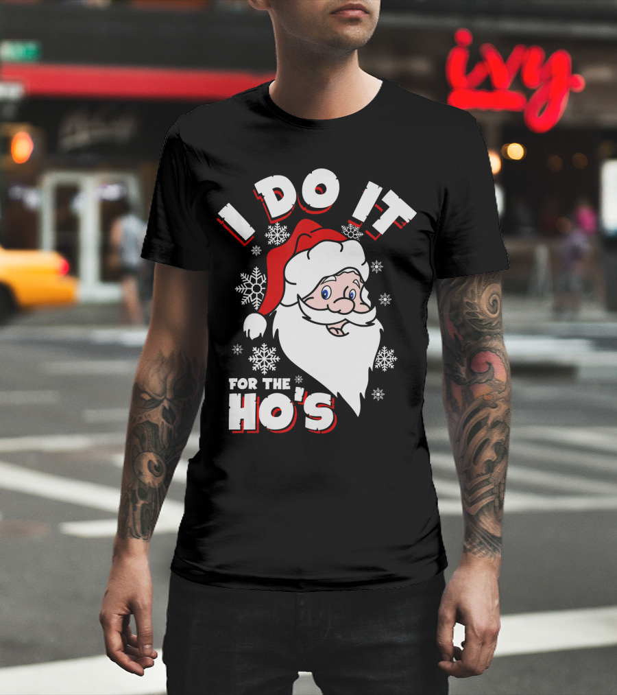 I Do It For The HOs Santa Snowflakes Christmas T-Shirt