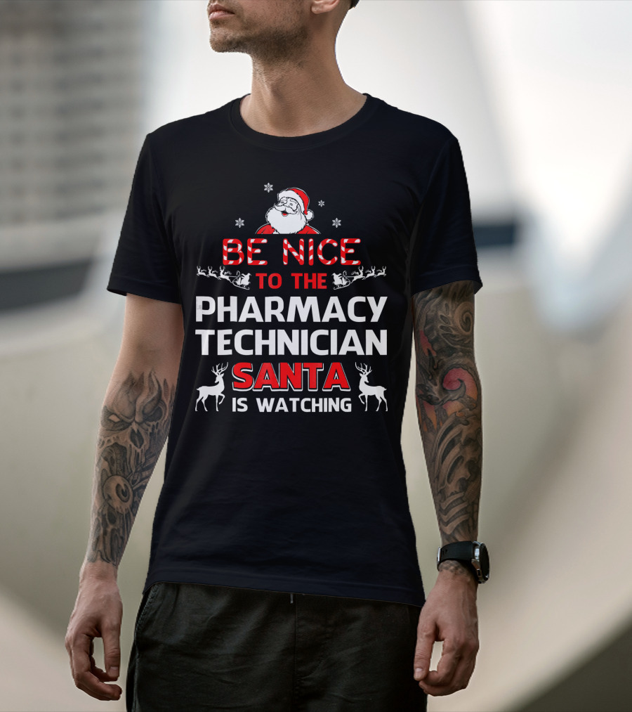Be Nice To The Pharmacy Technician Santa Is Watching With Reindeer And Snowflakes T-Shirt