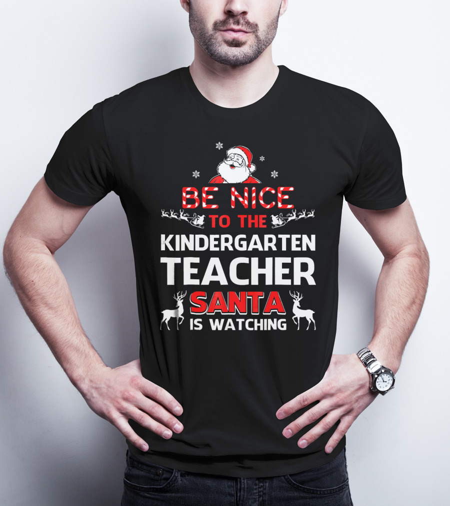 Be Nice To The Kindergarten Teacher Santa Is Watching Christmas Holiday Reindeer Snowflakes T-Shirt