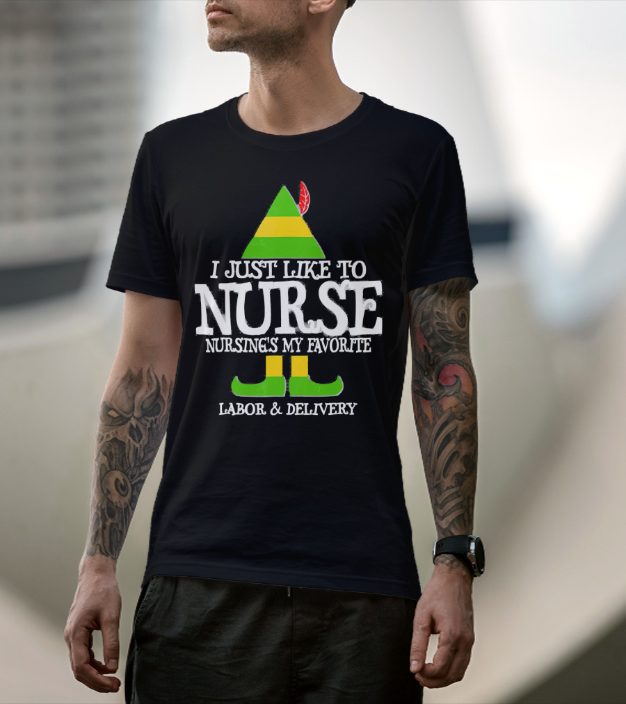 I Just Like To Nurse Nursing's My Favorite Labor And Delivery Elf T-Shirt