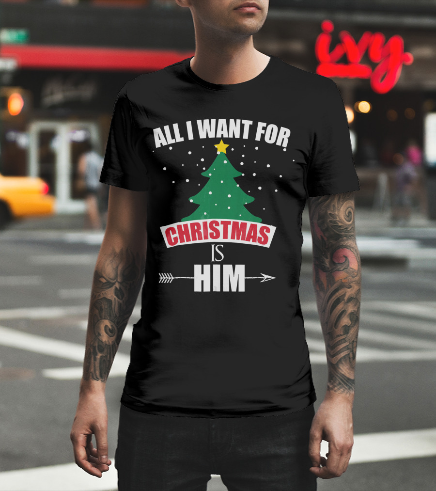 All I Want For Christmas Is Him T-Shirt