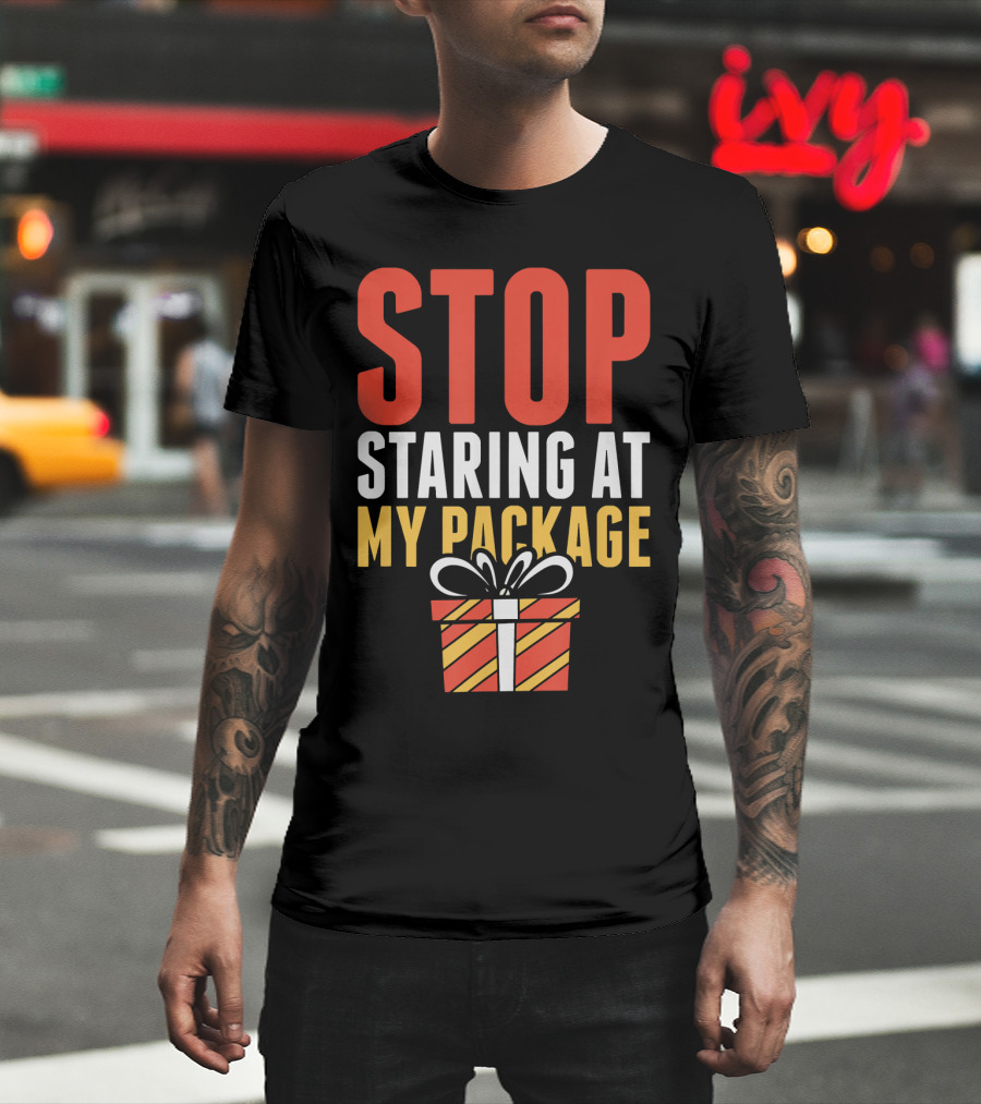 Stop Staring At My Package Gift Box T-Shirt
