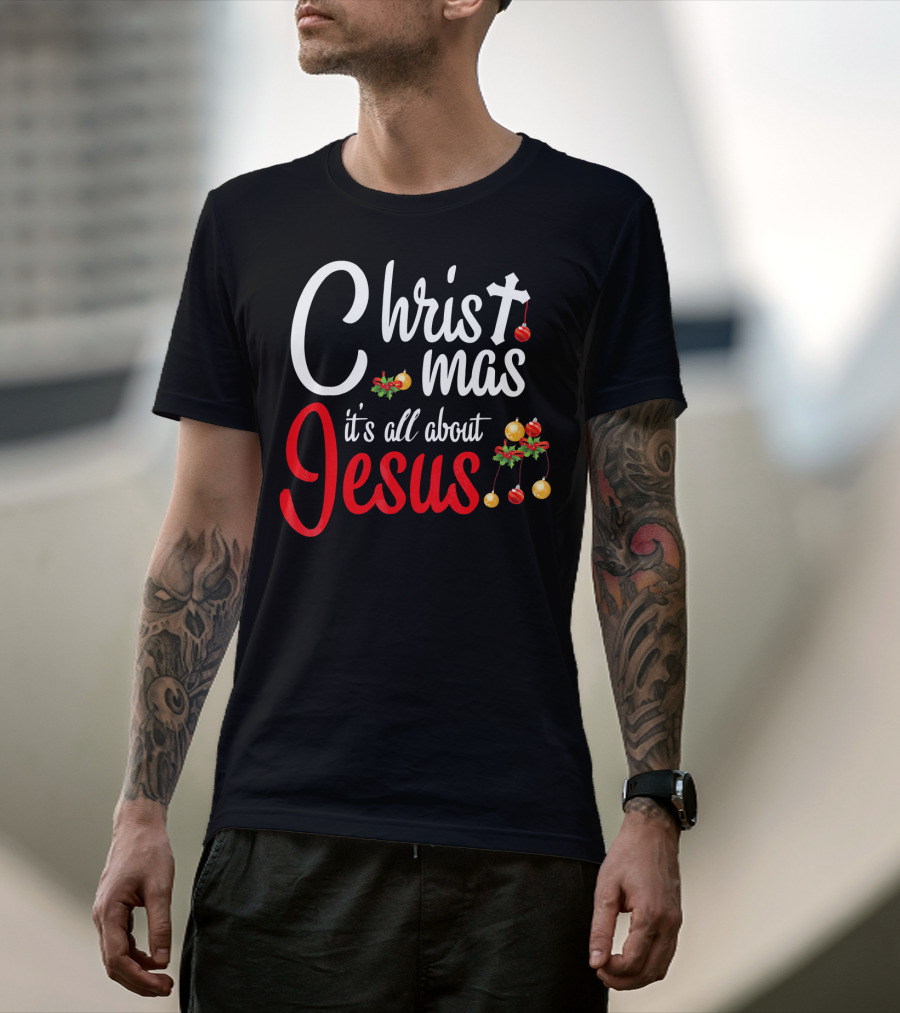 Christ Mas It's All About Jesus With Cross And Christmas Ornaments T-Shirt