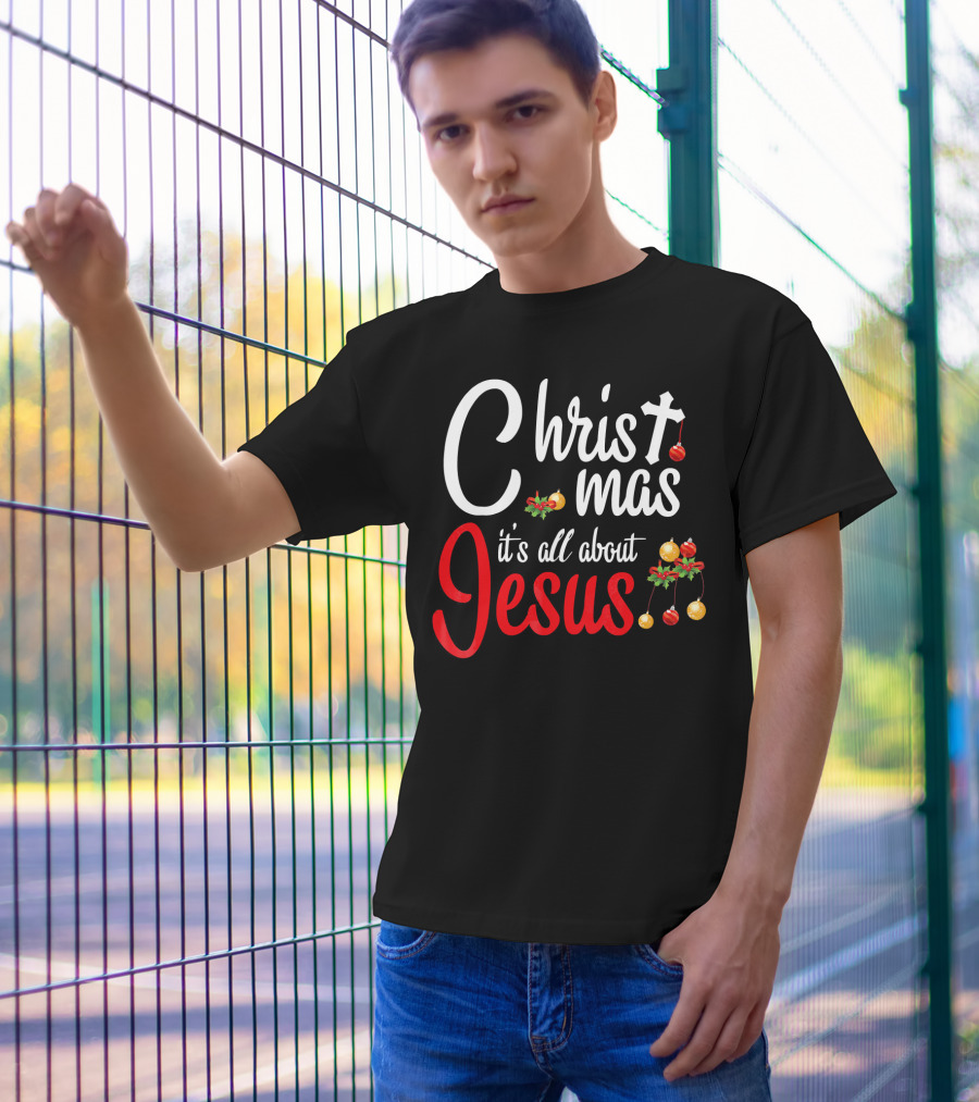 Christ Mas It's All About Jesus With Cross And Christmas Ornaments T-Shirt