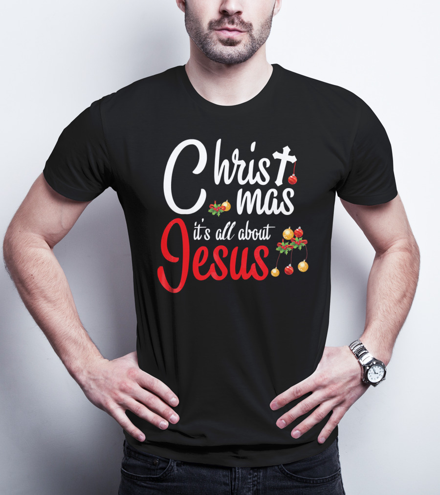 Christ Mas It's All About Jesus With Cross And Christmas Ornaments T-Shirt