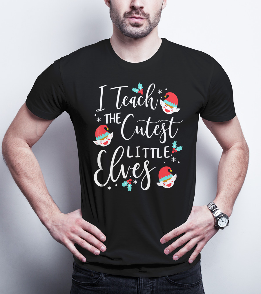 I Teach The Cutest Little Elves Christmas Elf Teacher T-Shirt