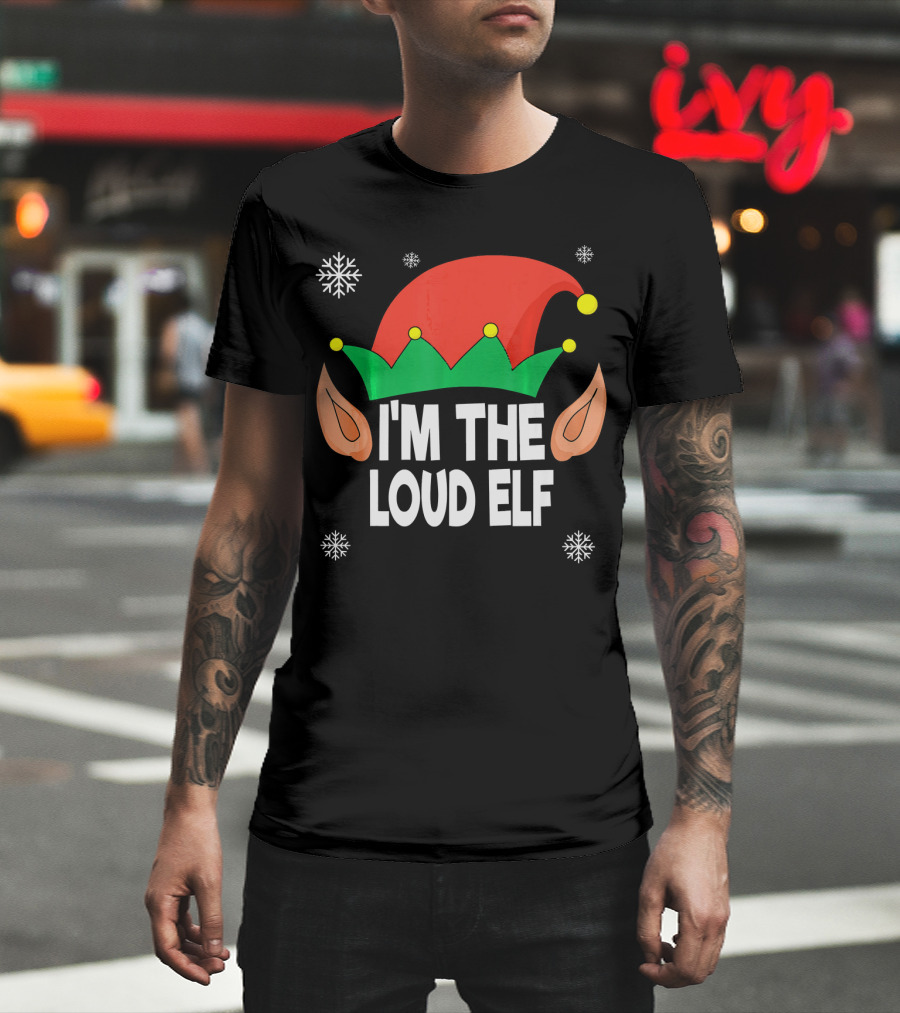 I'm The Loud Elf Christmas Hat And Ears With Snowflakes T-Shirt