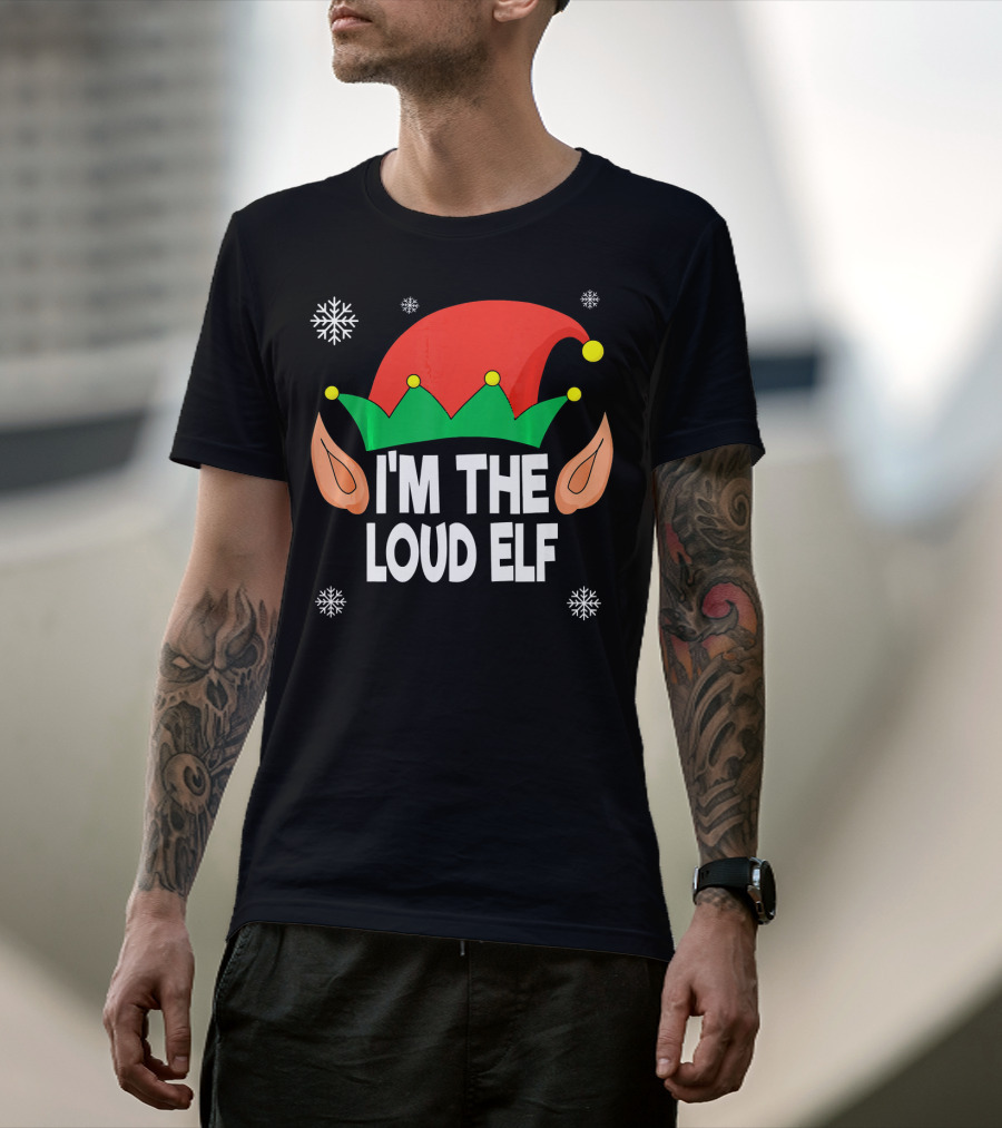 I'm The Loud Elf Christmas Hat And Ears With Snowflakes T-Shirt