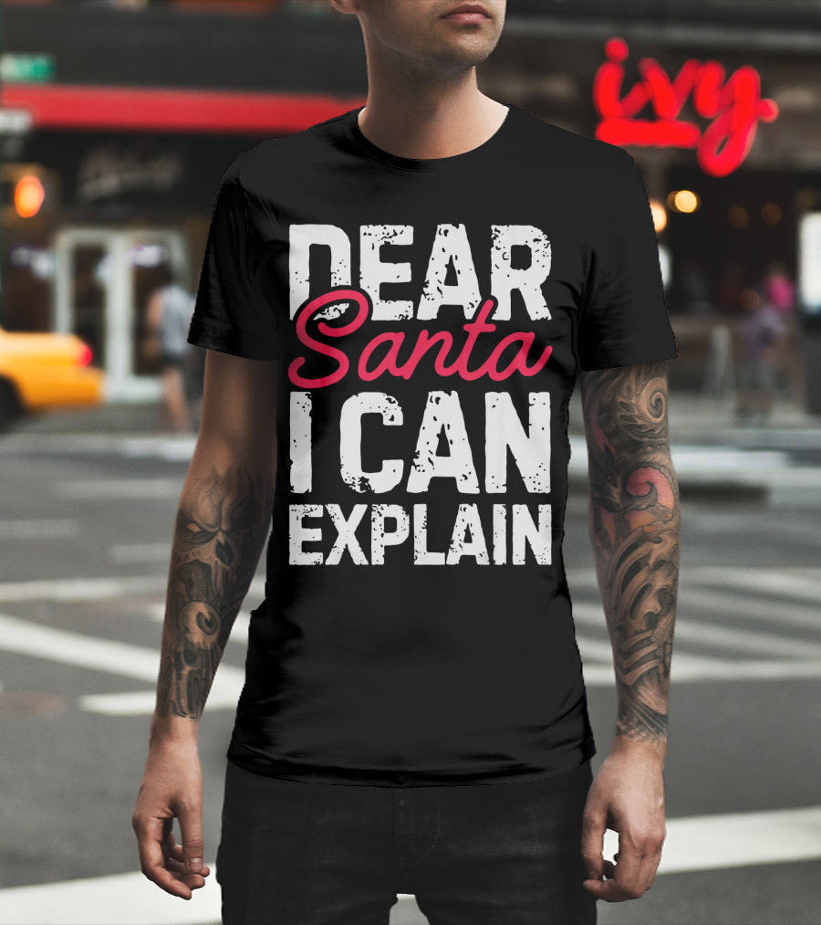 Dear Santa I Can Explain T-Shirt