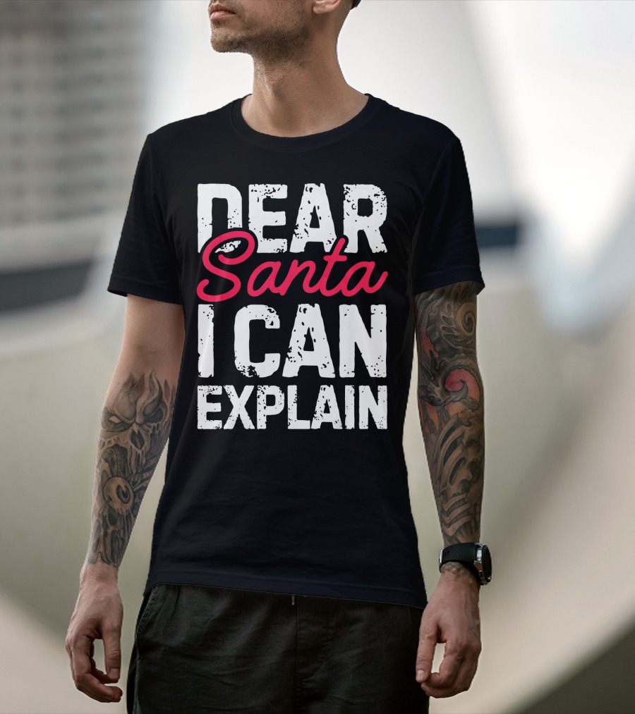 Dear Santa I Can Explain T-Shirt