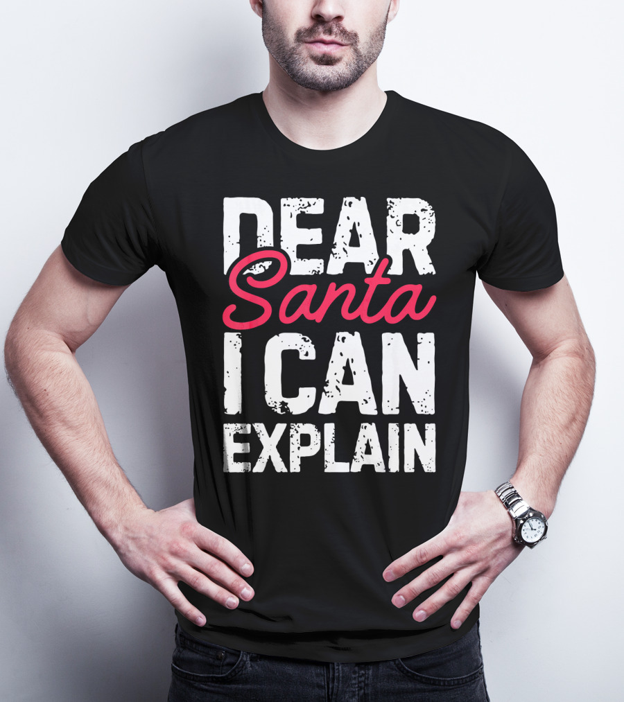 Dear Santa I Can Explain T-Shirt