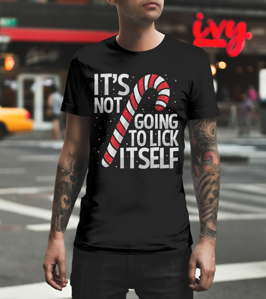 It's Not Going To Lick Itself Christmas Candy Cane T-Shirt