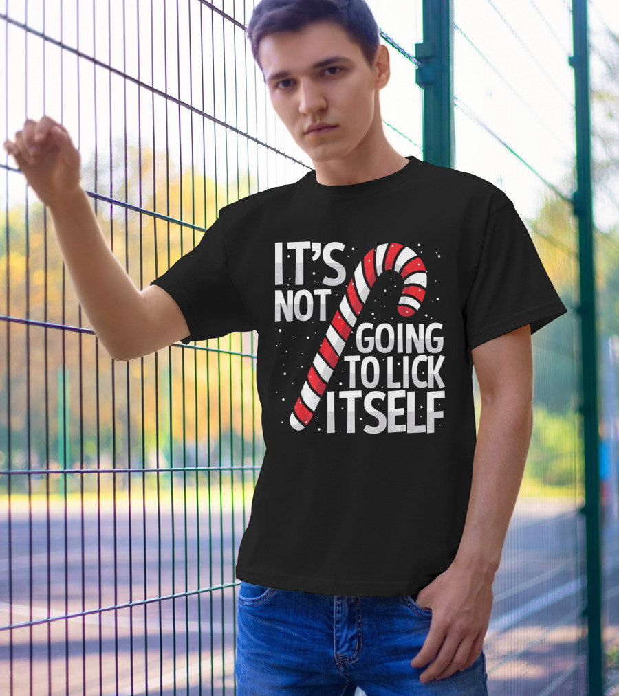 It's Not Going To Lick Itself Christmas Candy Cane T-Shirt