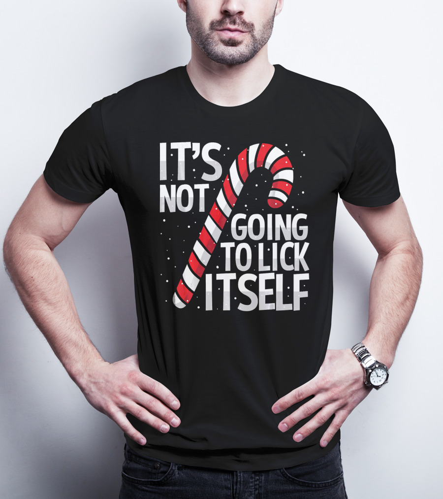 It's Not Going To Lick Itself Christmas Candy Cane T-Shirt
