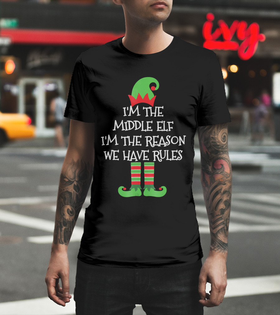 I'm The Middle Elf I'm The Reason We Have Rules Matching Family Group T-Shirt