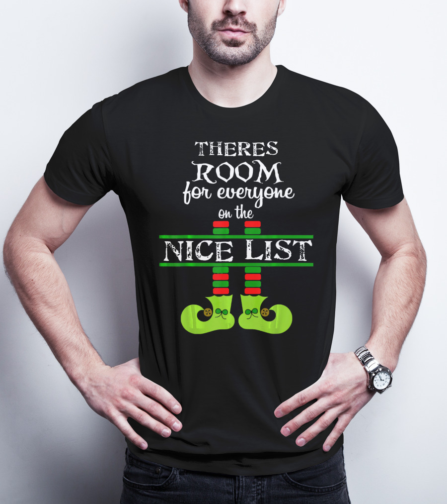 Theres Room For Everyone On The Nice List Elf Shoes T-Shirt