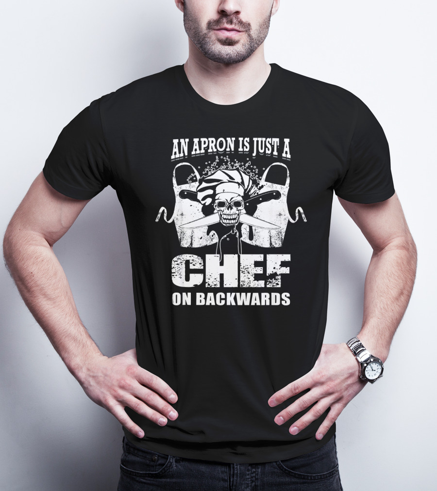 An Apron Is Just A Chef On Backwards Skull With Knives And Chef Hat T-Shirt