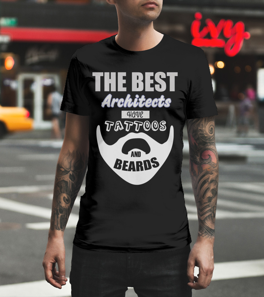 The Best Architects Have Tattoos And Beards T-Shirt