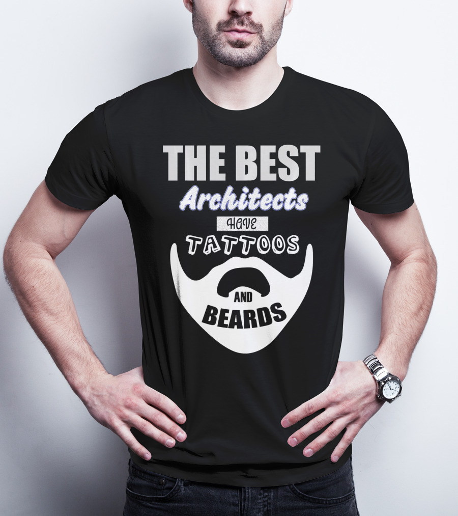 The Best Architects Have Tattoos And Beards T-Shirt