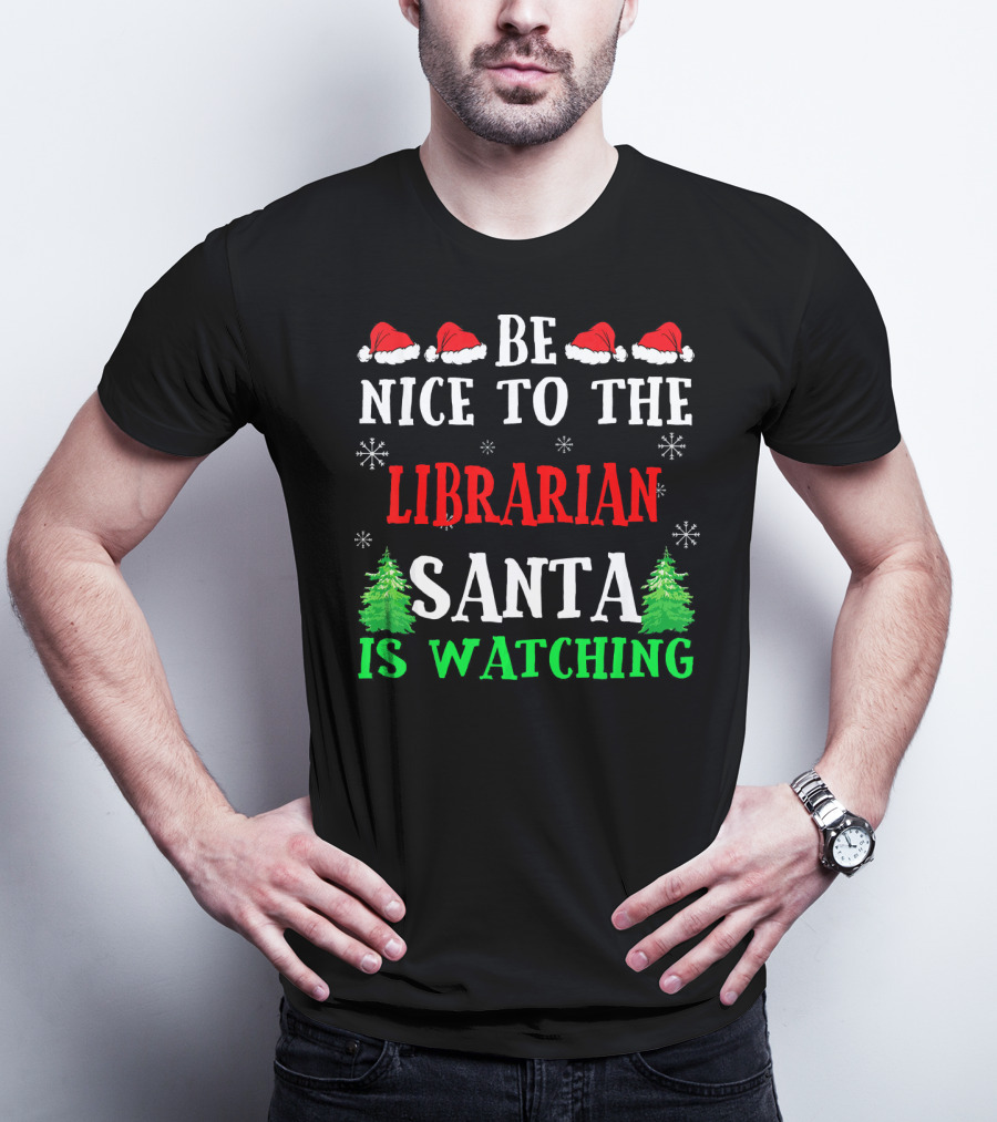 Be Nice To The Librarian Santa Is Watching With Santa Hats Snowflakes And Christmas Trees T-Shirt