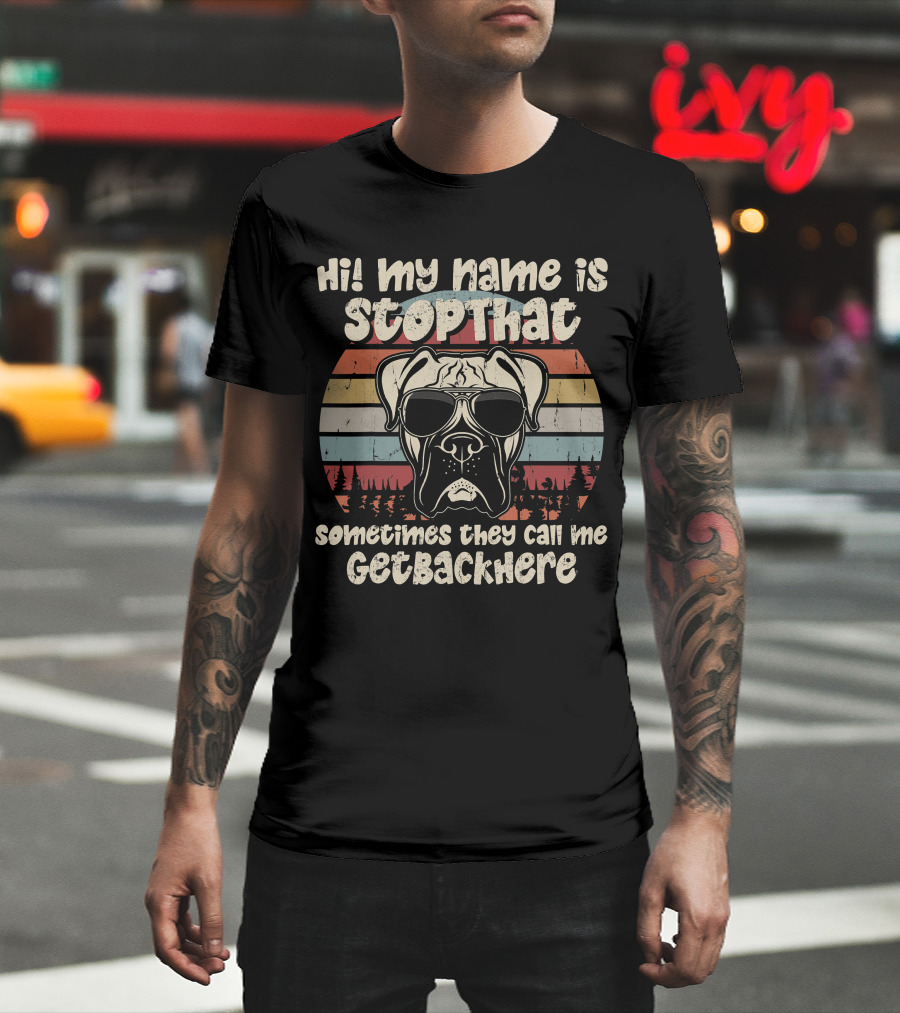 Hi My Name Is StopThat Sometimes They Call Me GetBackHere Boxer Dog Retro T-Shirt