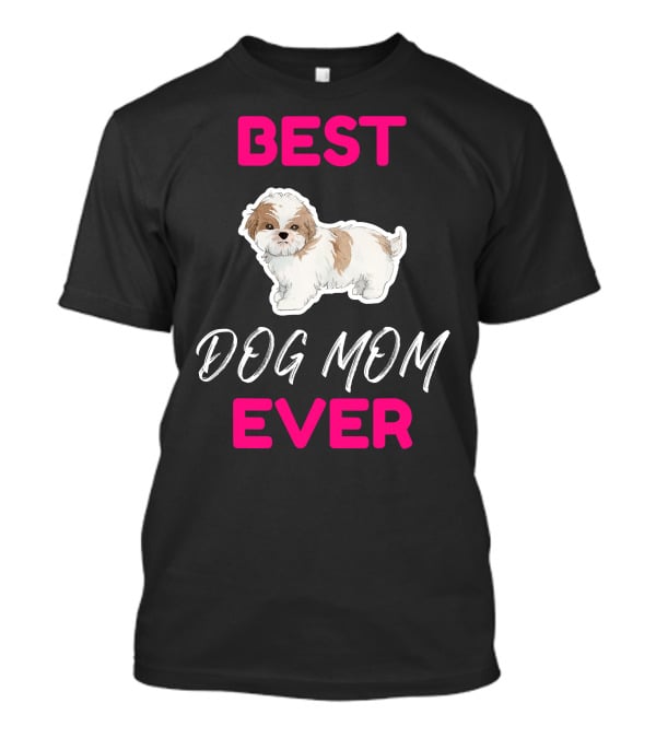 BEST DOG MOM EVER SHIH TZU HSI SHIH DOG MOM DOG T-Shirt