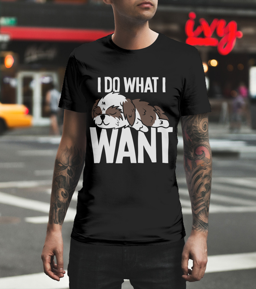 Shih Tzu I Do What I Want Funny Puppy T-Shirt
