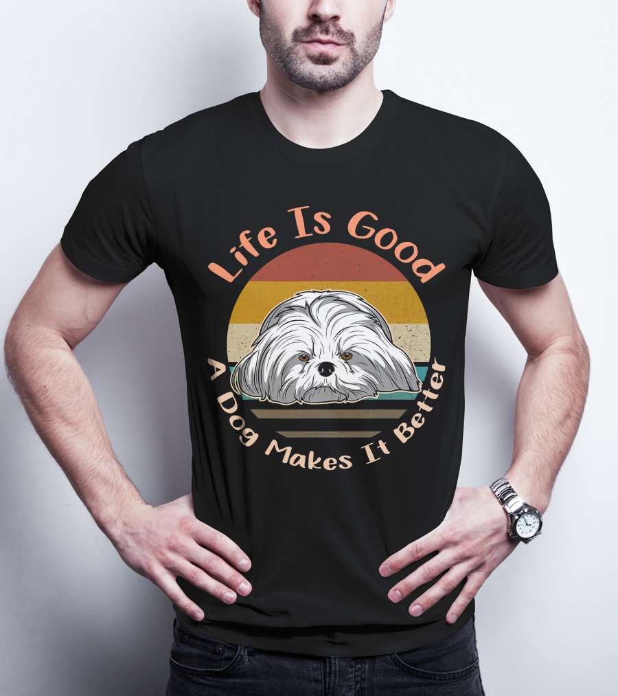 Life Is Good A Dog Makes It Better Shih Tzu T-Shirt