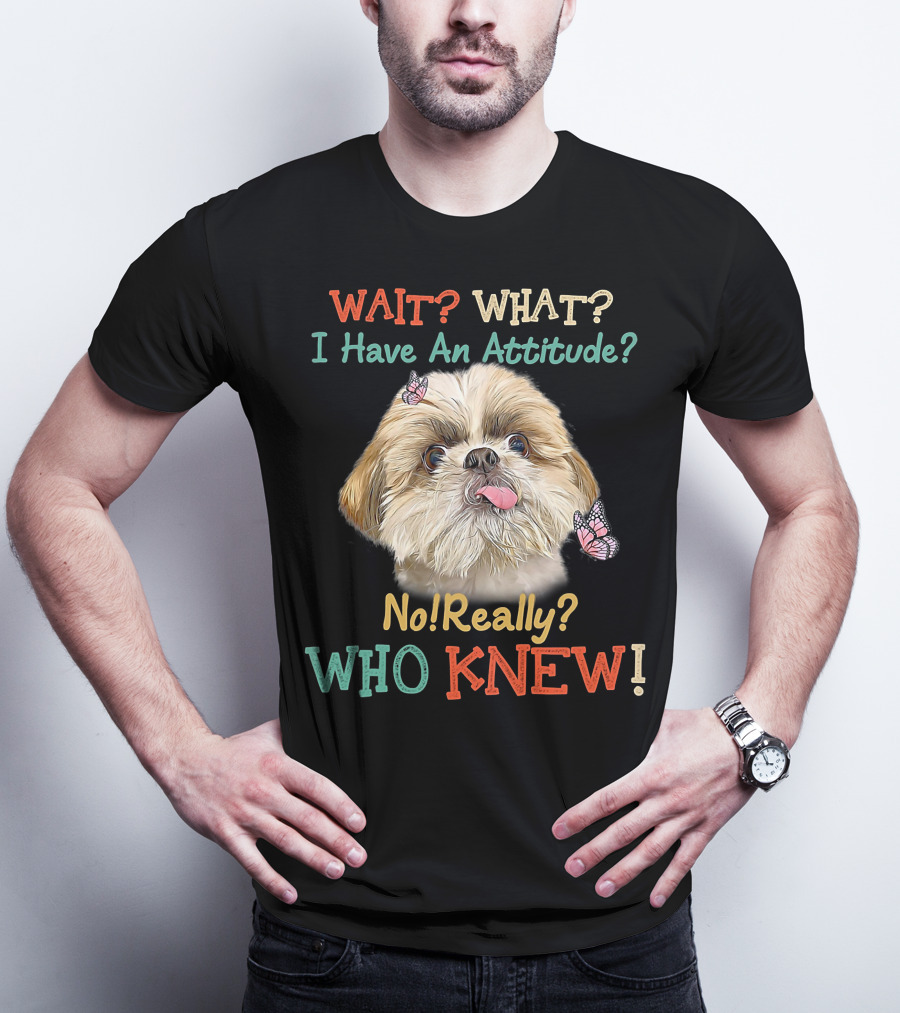 Wait What I Have An Attitude No Really Who Knew Dog Tongue Out Butterflies T-Shirt