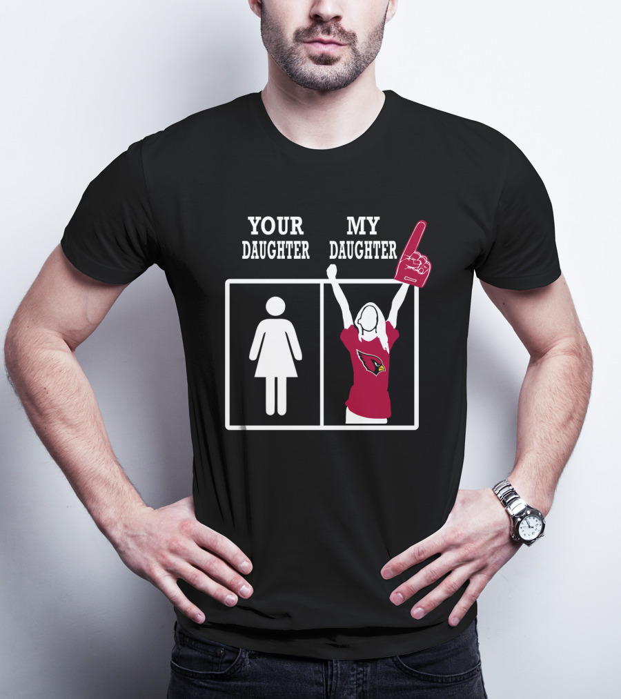 Your Daughter My Daughter Arizona Cardinals T-Shirt