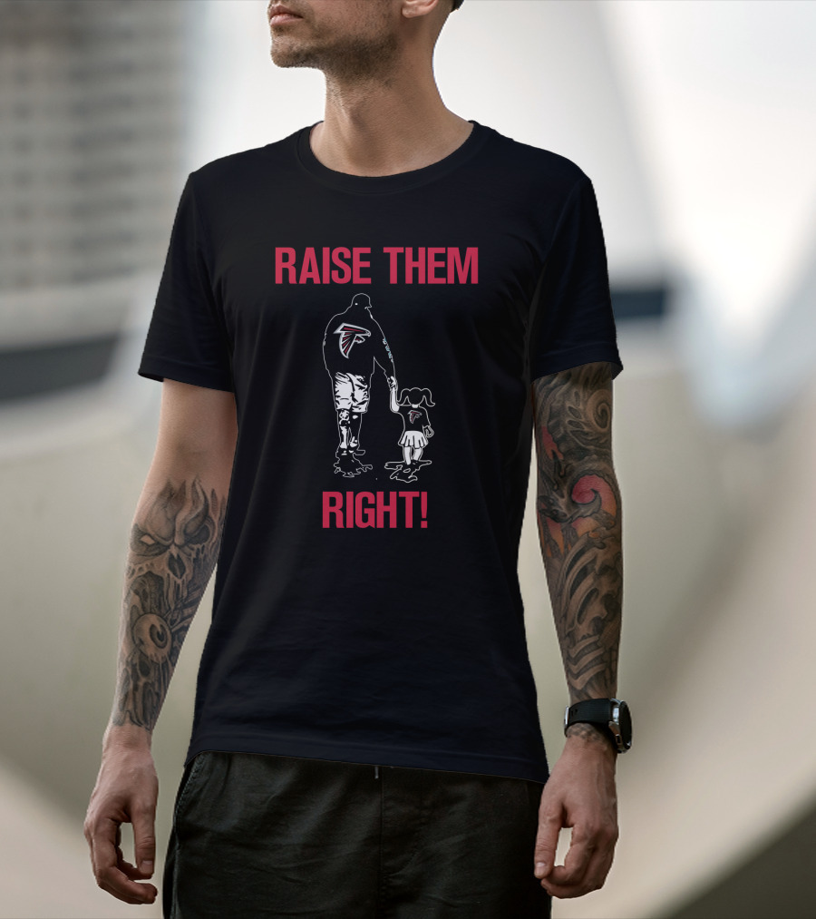 Raise Them Right Atlanta Falcons Fan Family Loyalty T-Shirt