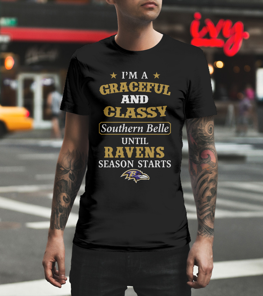 I'm A Graceful And Classy Southern Belle Until Ravens Season Starts Baltimore Ravens T-Shirt