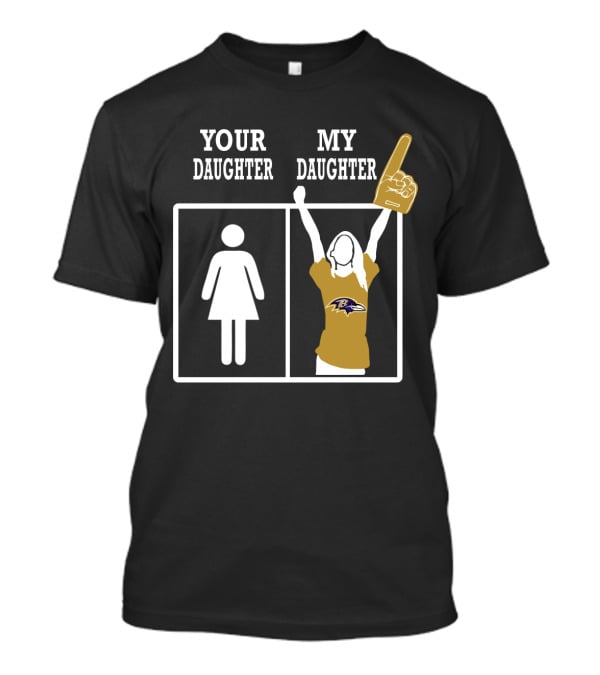 Baltimore Ravens Your Daughter My Daughter Foam Finger Fan T-Shirt
