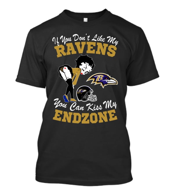 If You Don't Like My Ravens You Can Kiss My Endzone Baltimore Ravens T-Shirt