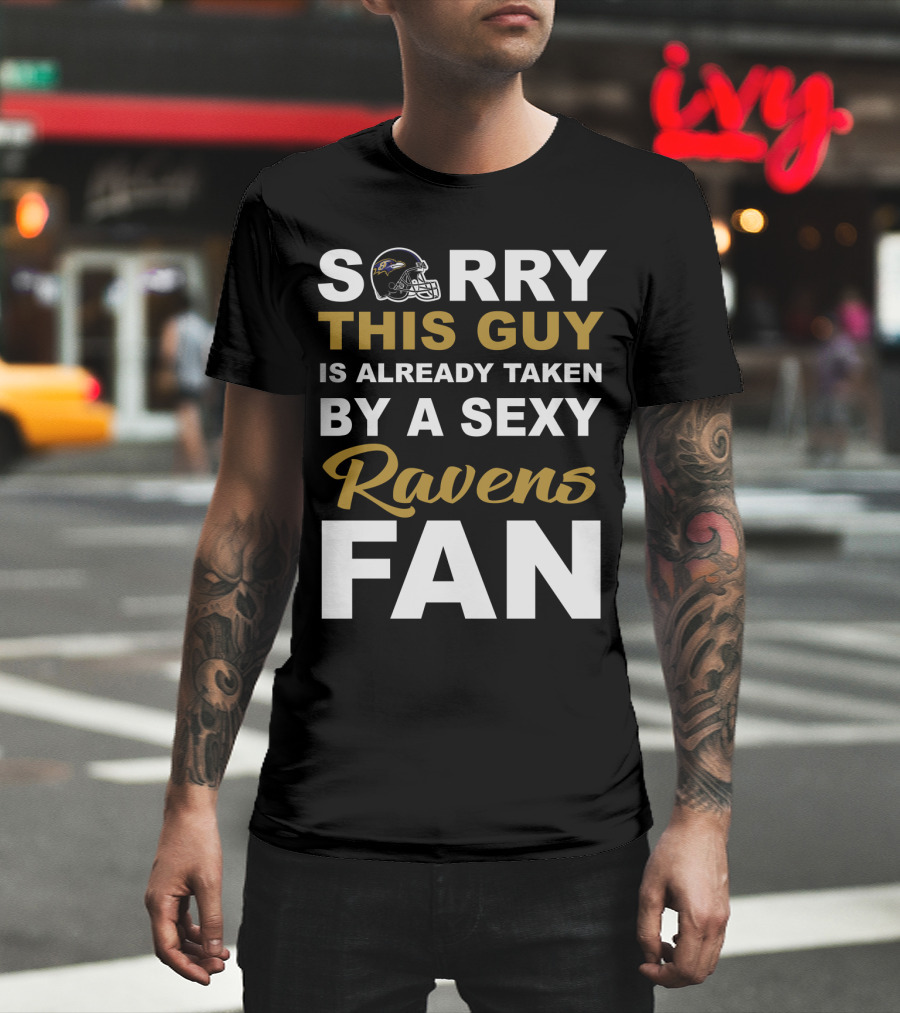 Sorry This Guy Is Already Taken By A Sexy Ravens Fan T-Shirt