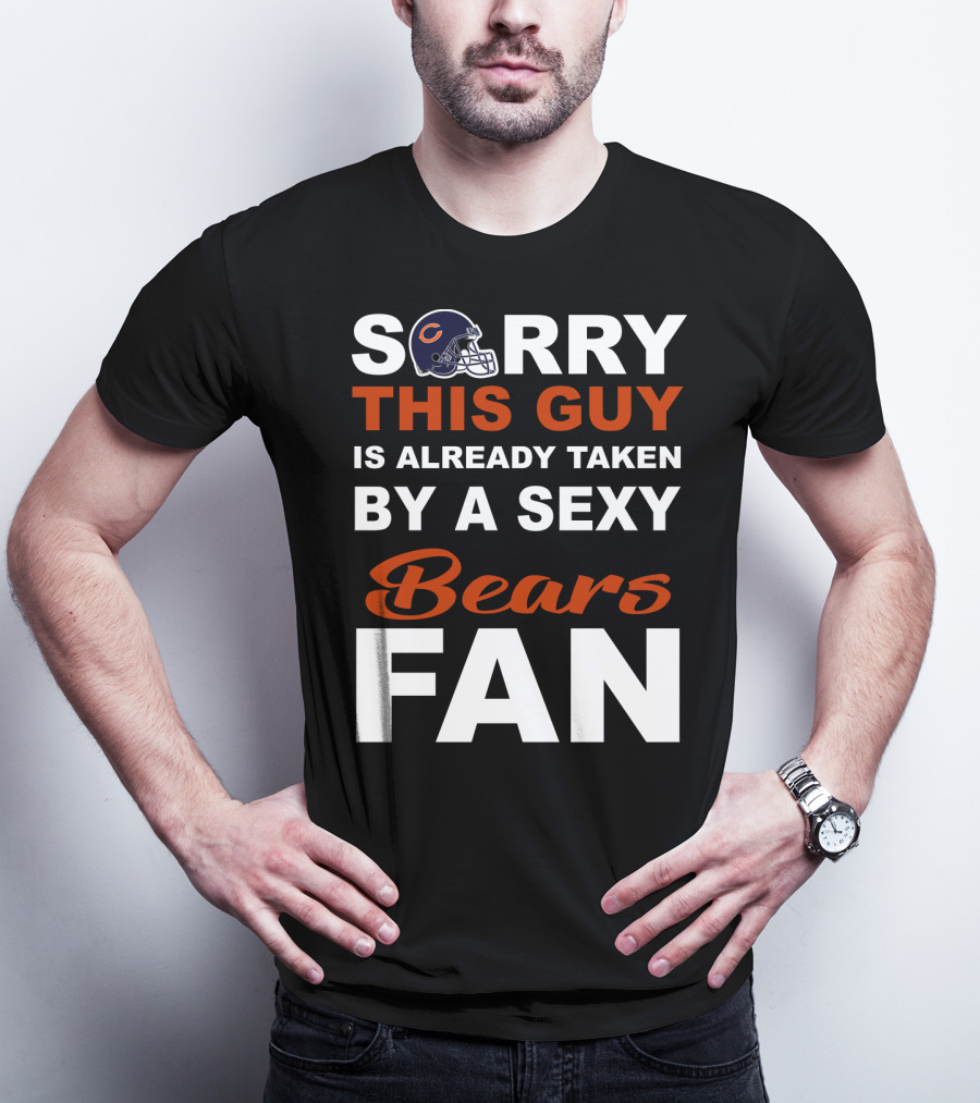 Chicago Bears Sorry This Guy Is Already Taken By A Sexy Fan T-Shirt