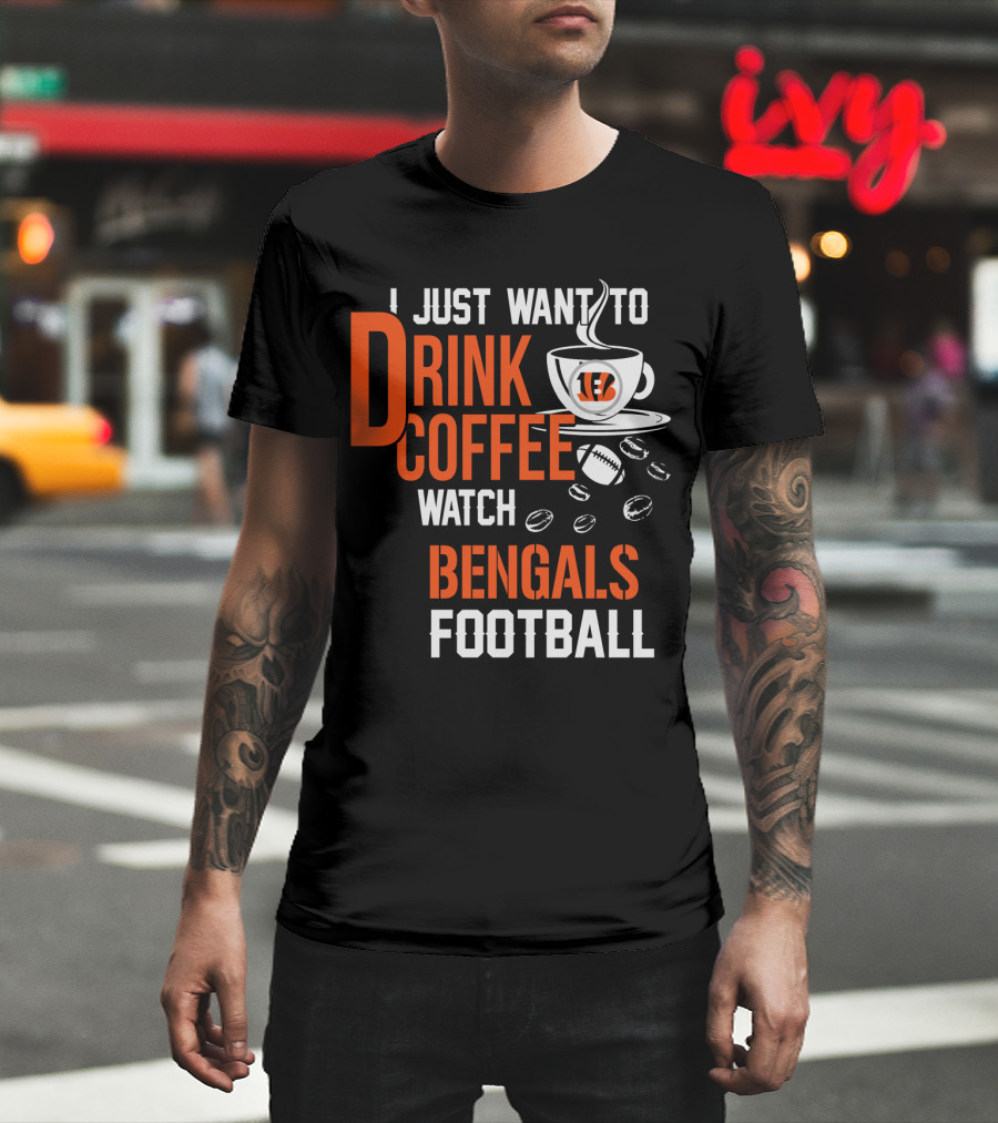 I Just Want To Drink Coffee Watch Bengals Football T-Shirt