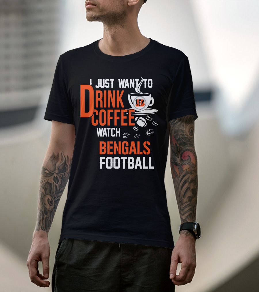 I Just Want To Drink Coffee Watch Bengals Football T-Shirt